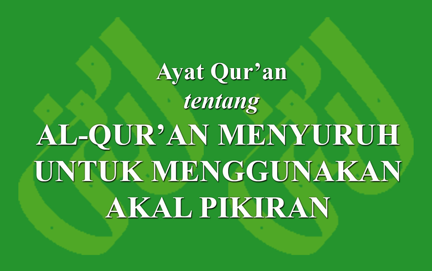 Ayat Qur'an tentang Al-Qur’an menyuruh untuk menggunakan akal pikiran ...