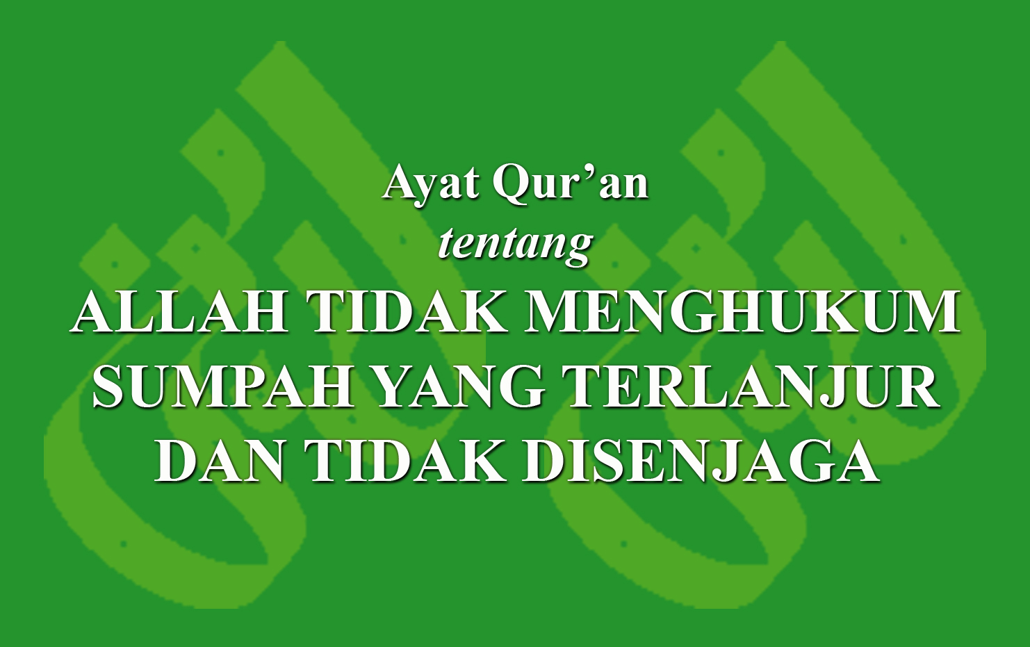 Ayat Qur'an tentang Allah tidak menghukum sumpah yang terlanjur dan ... Ayat Qur'an tentang Allah tidak menghukum sumpah yang terlanjur dan ...