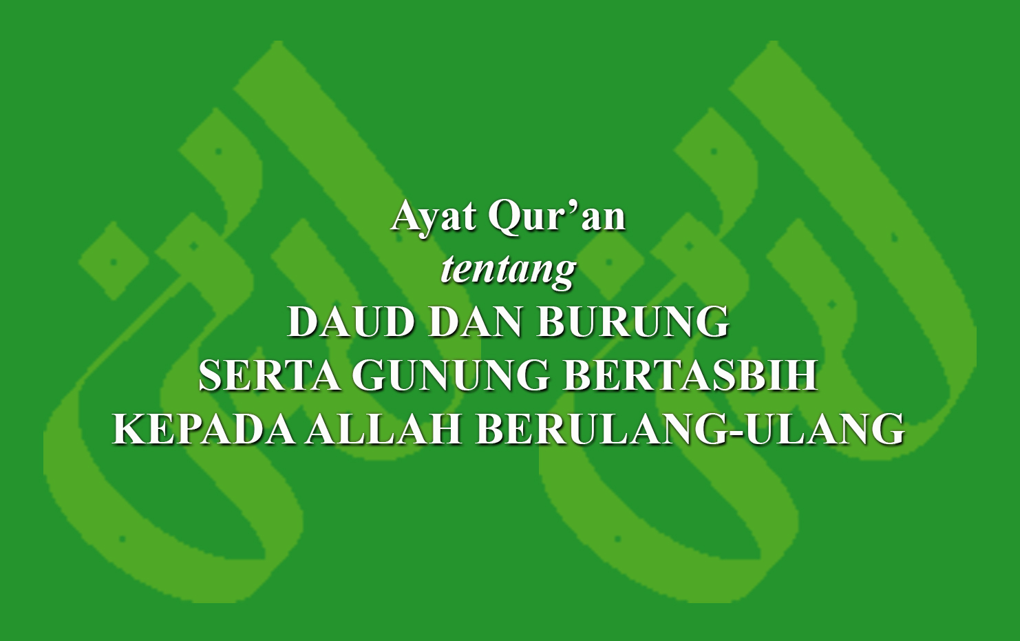 Ayat Qur'an tentang Daud dan burung serta gunung bertasbih kepada Allah ...