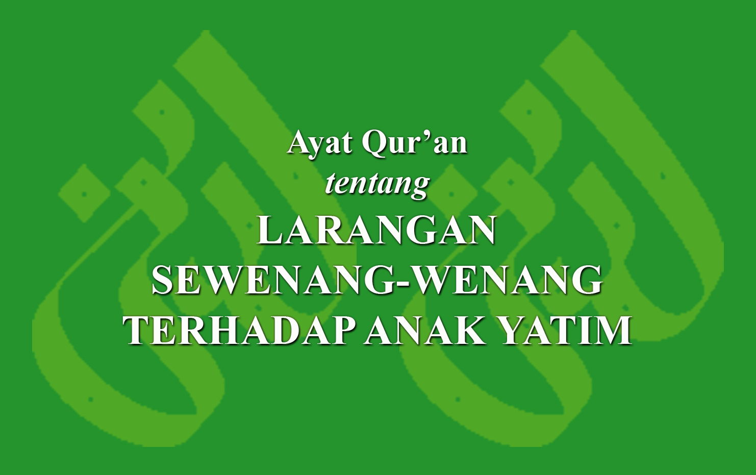 Ayat Qur'an tentang Larangan sewenang-wenang terhadap anak yatim ... Ayat Qur'an tentang Larangan sewenang-wenang terhadap anak yatim ...