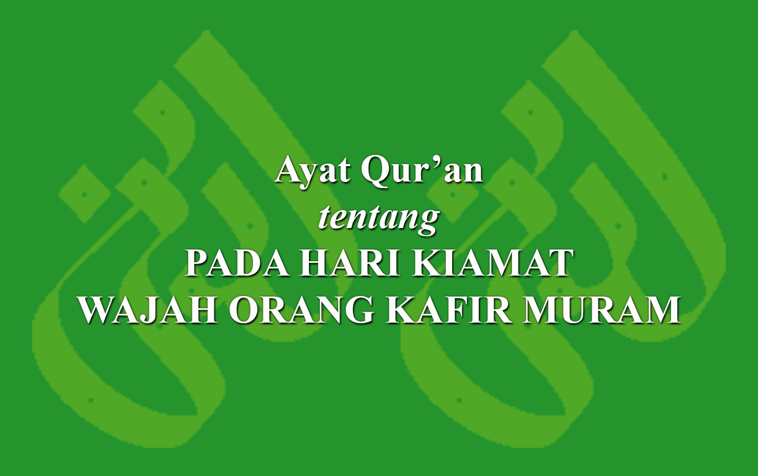 Ayat Qur'an tentang Pada hari kiamat wajah orang kafir muram › LADUNI ... Ayat Qur'an tentang Pada hari kiamat wajah orang kafir muram › LADUNI ...