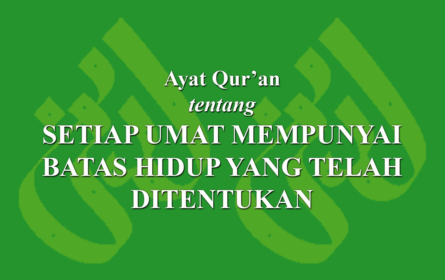 Ayat Qur'an tentang Setiap umat mempunyai batas hidup yang telah ...