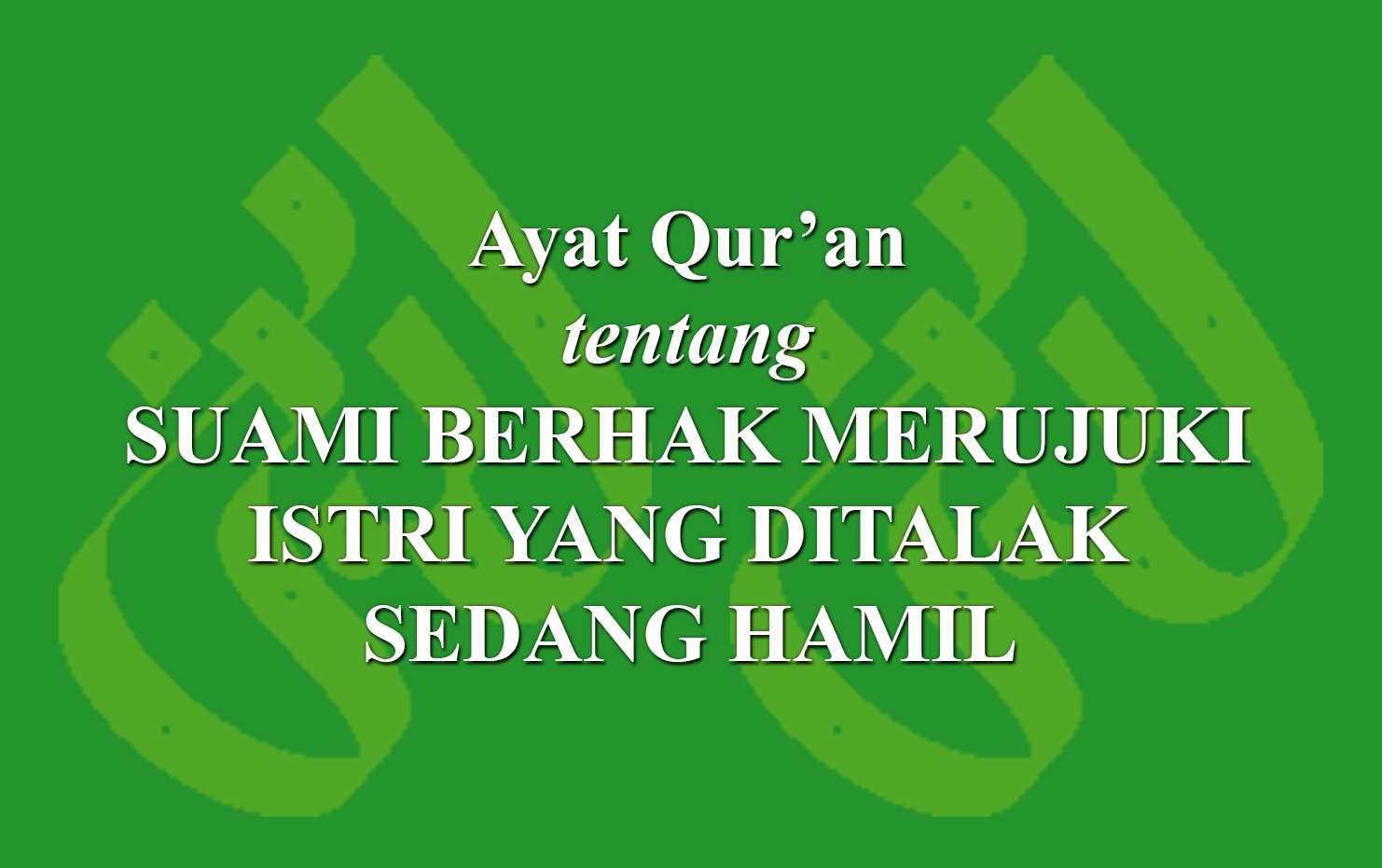 Ayat Qur'an tentang Suami berhak merujuki istri yang ditalak sedang ... Ayat Qur'an tentang Suami berhak merujuki istri yang ditalak sedang ...