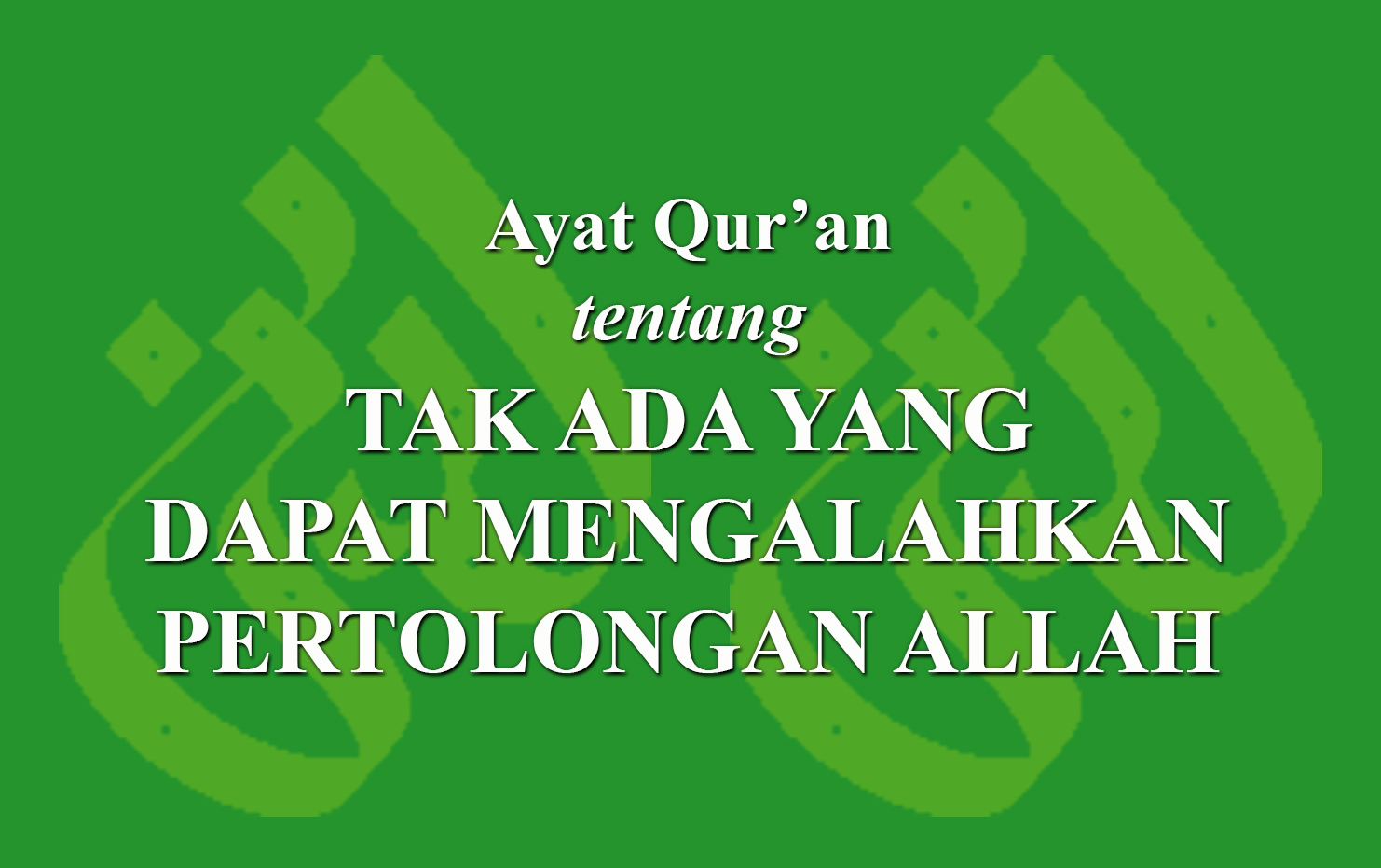 Ayat Qur'an tentang Tak ada yang dapat mengalahkan pertolongan Allah ... Ayat Qur'an tentang Tak ada yang dapat mengalahkan pertolongan Allah ...