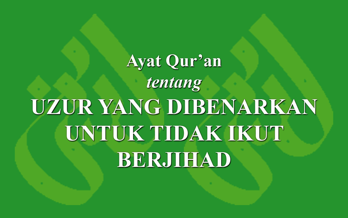 Ayat Qur'an tentang Uzur yang dibenarkan untuk tidak ikut berjihad ...